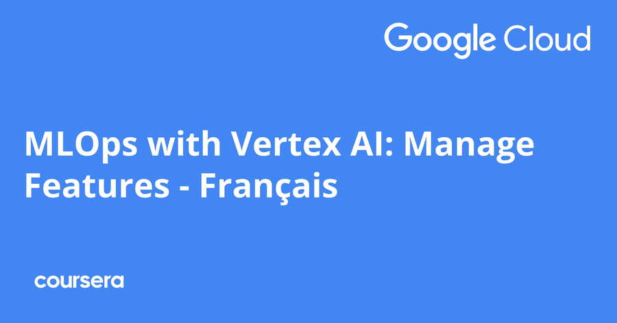 MLOps with Vertex AI: Manage Features - Français | GenAI Works